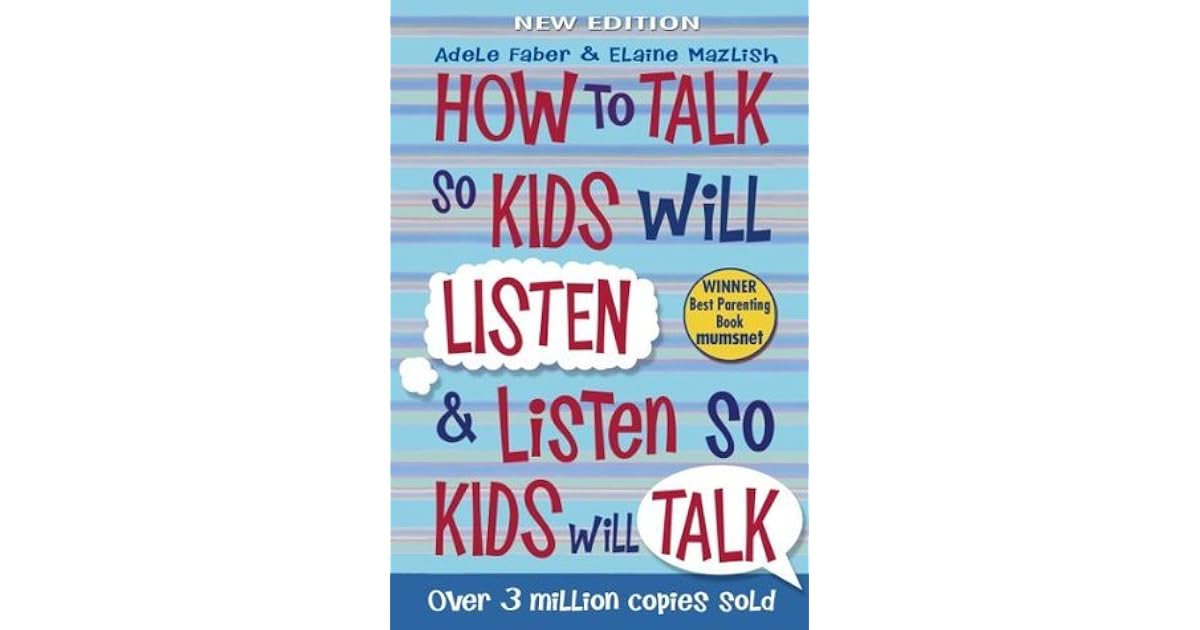 How to Talk so Kids Will Listen and Listen so Kids Will Talk by Adele Faber