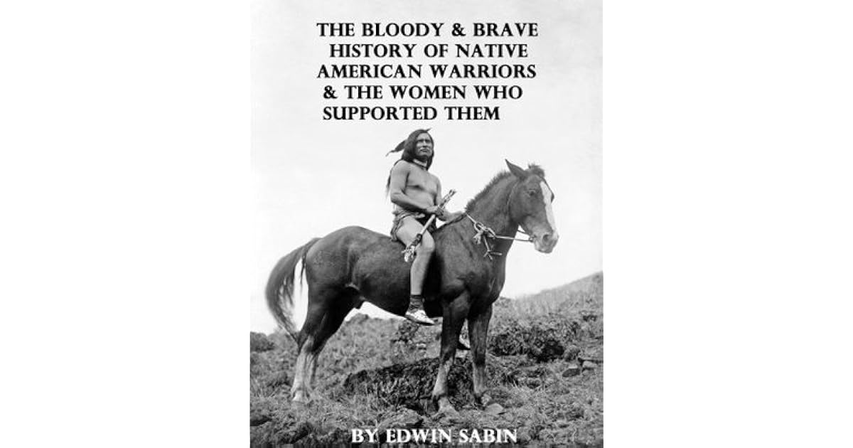 The Bloody & Brave History of Native American Warriors & the Women Who ...