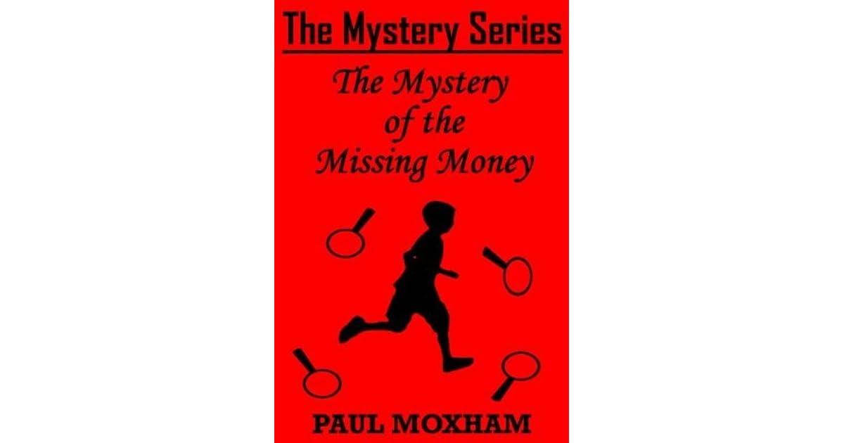 The Mystery of the Missing Money by Paul Moxham