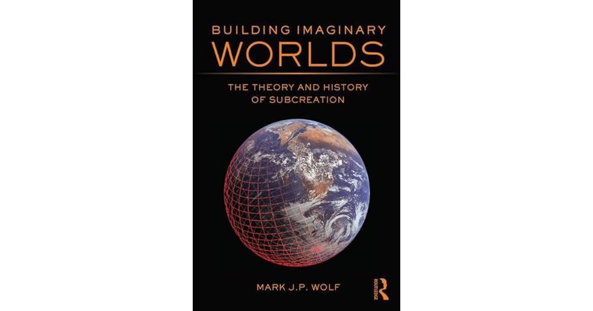 Building Imaginary Worlds: The Theory and History of Subcreation by ...