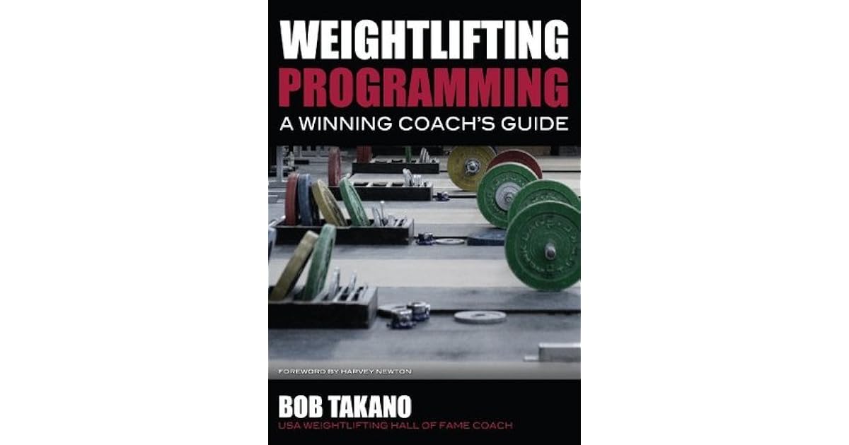 Weightlifting Programming: A Winning Coach's Guide by Bob Takano