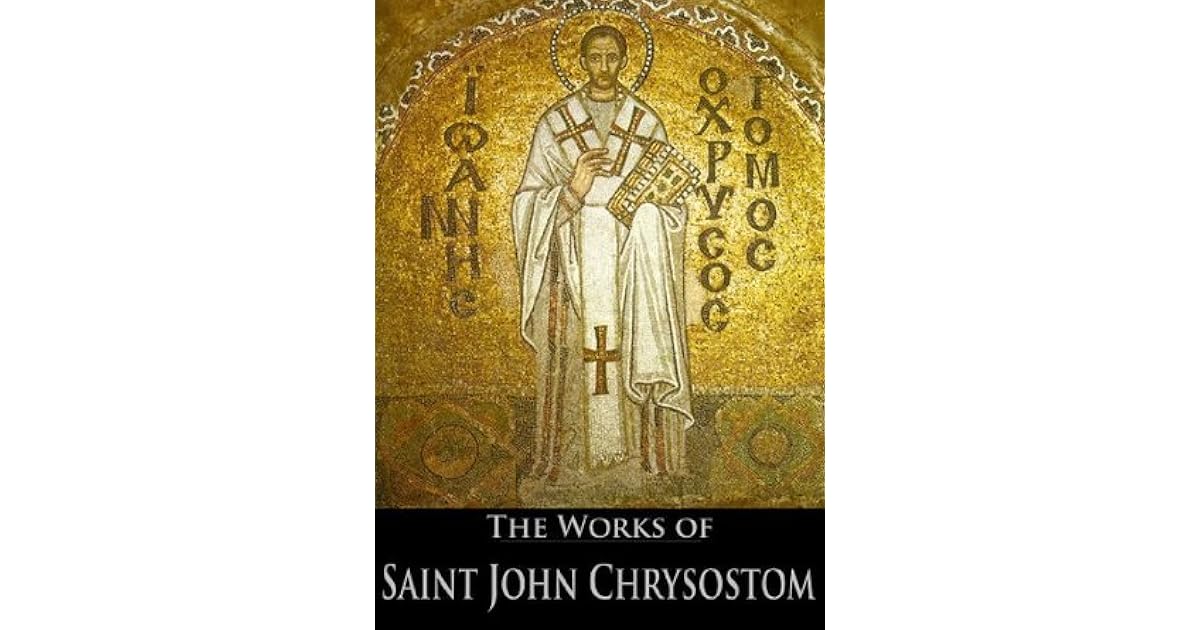 The Complete Works of Saint John Chrysostom by John Chrysostom