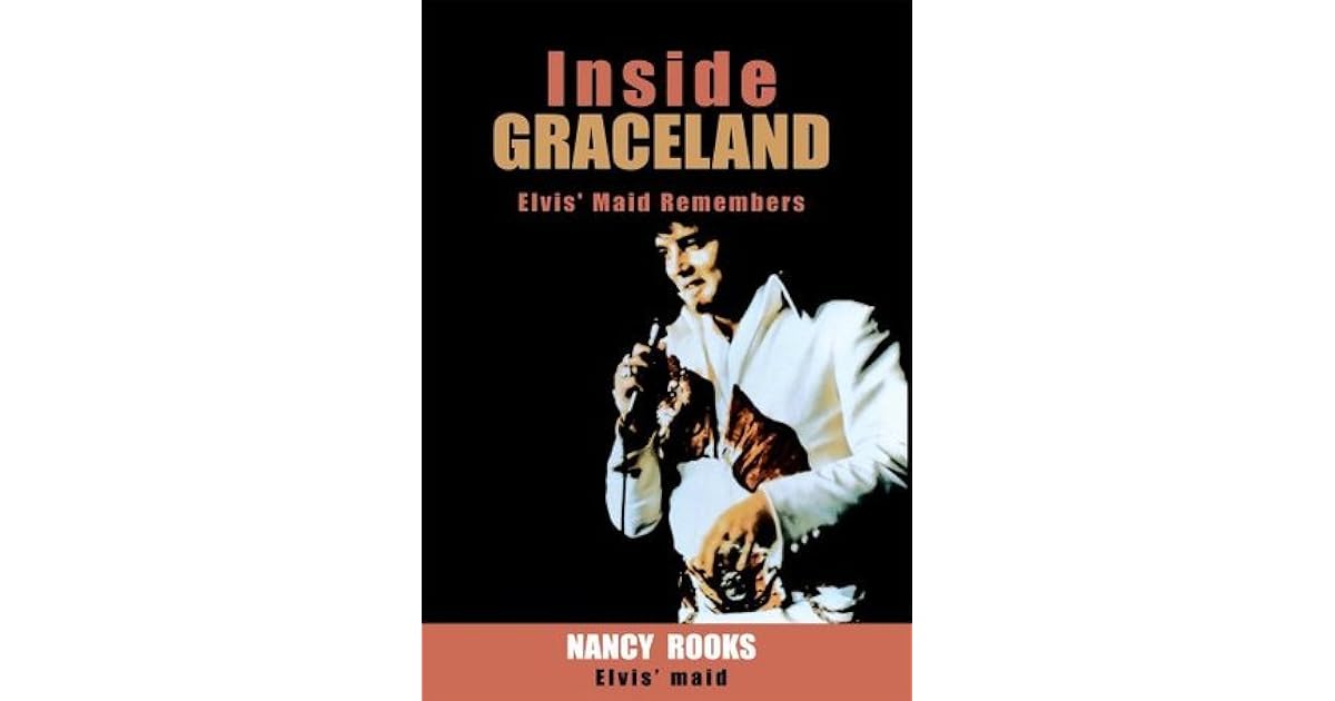 Inside Graceland: Elvis' Maid Remembers by Nancy Rooks