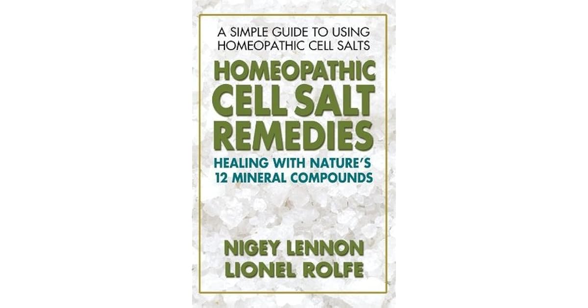 Homeopathic Cell Salt Remedies: Healing with Nature's Twelve Mineral ...