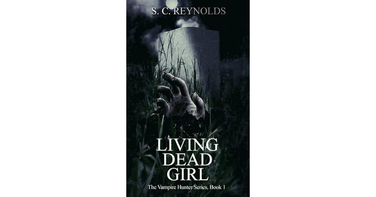 Living Dead Girl (The Vampire Hunter, #1) by S.C. Reynolds