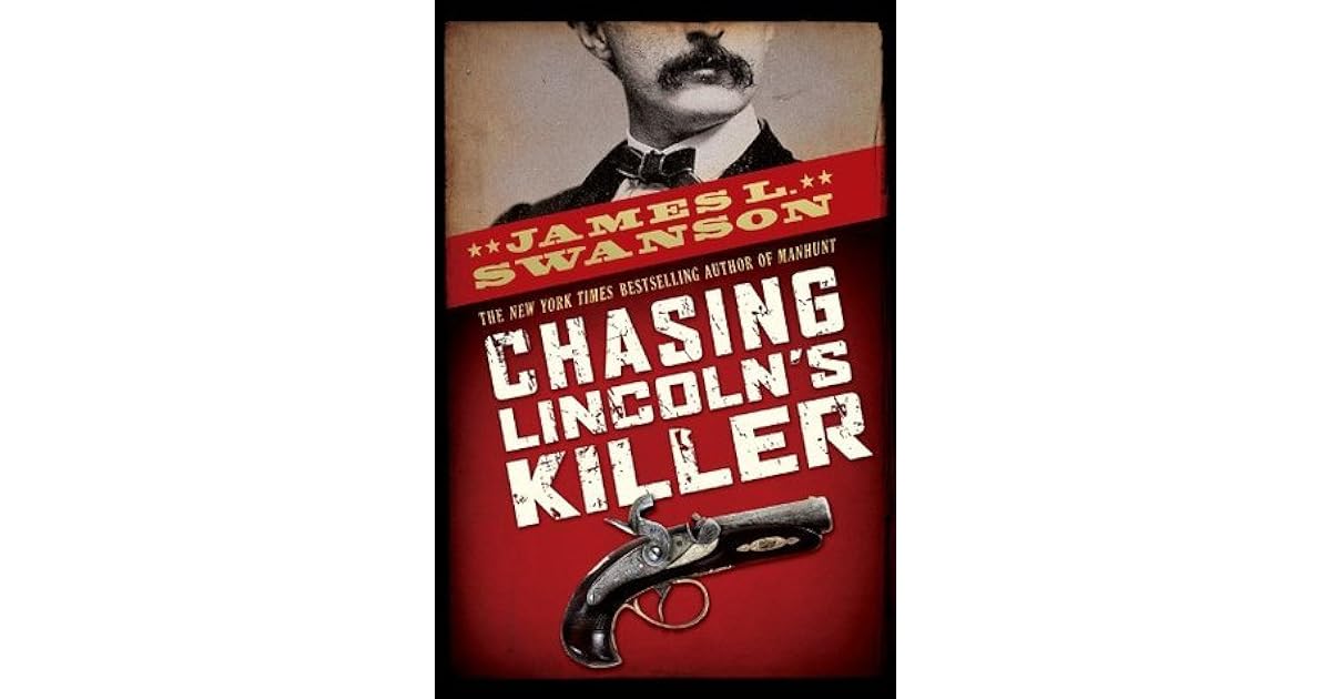 Chasing Lincoln's Killer by James L. Swanson