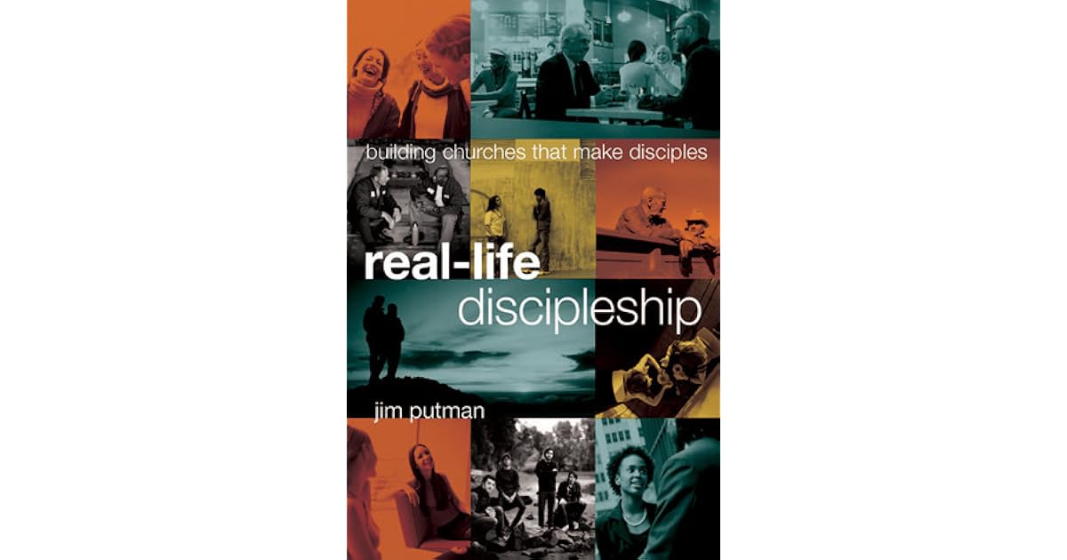 Real-Life Discipleship: Building Churches That Make Disciples by Jim Putman