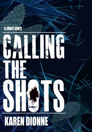 Calling The Shots by Karen Dionne
