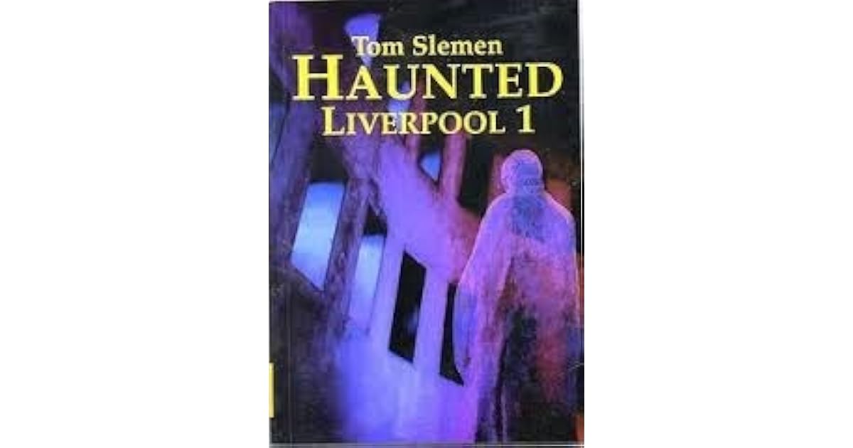Haunted Liverpool 1 (Haunted Liverpool, #1) by Tom Slemen