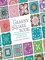 The Granny Square Book: Timeless Techniques and Fresh Ideas for ...