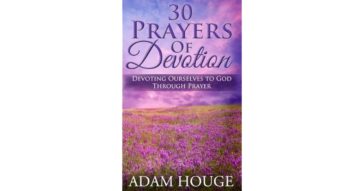 30 Prayers Of Devotion: Devoting Ourselves To God Through Prayer by ...