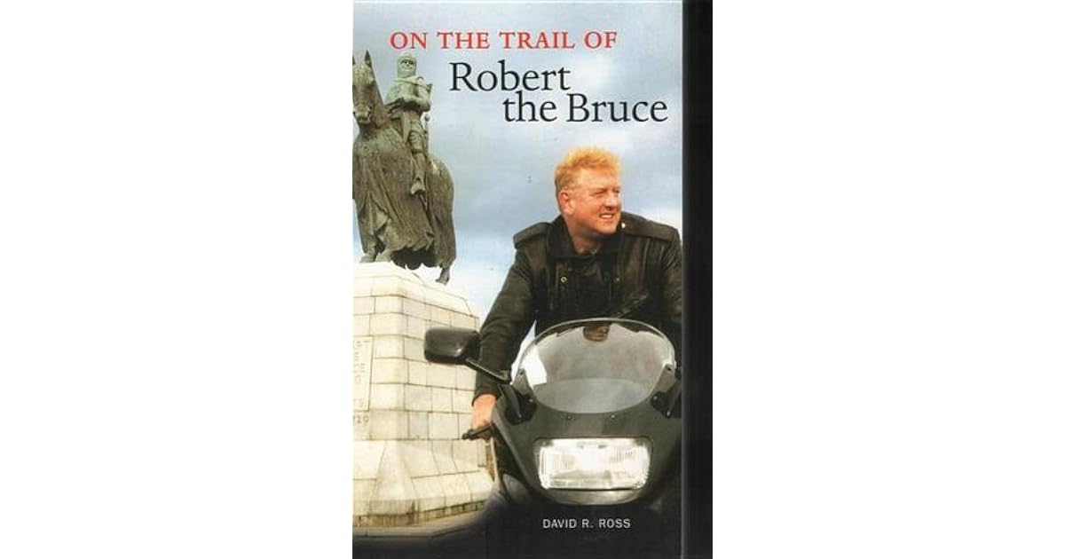 On the Trail of Robert the Bruce by David R. Ross