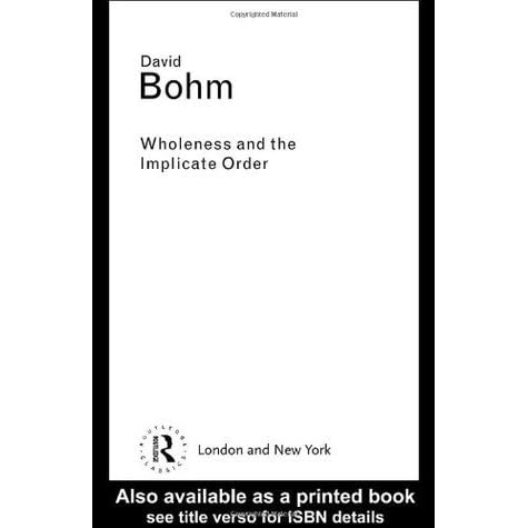 Wholeness and the Implicate Order by David Bohm — Reviews, Discussion ...