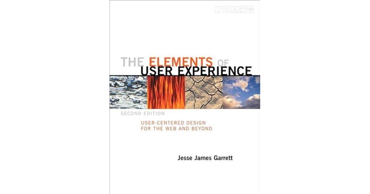The Elements of User Experience: User-Centered Design for the Web and Beyond by Jesse James Garrett