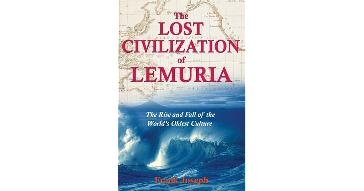The Lost Civilization of Lemuria: The Rise and Fall of the World's ...