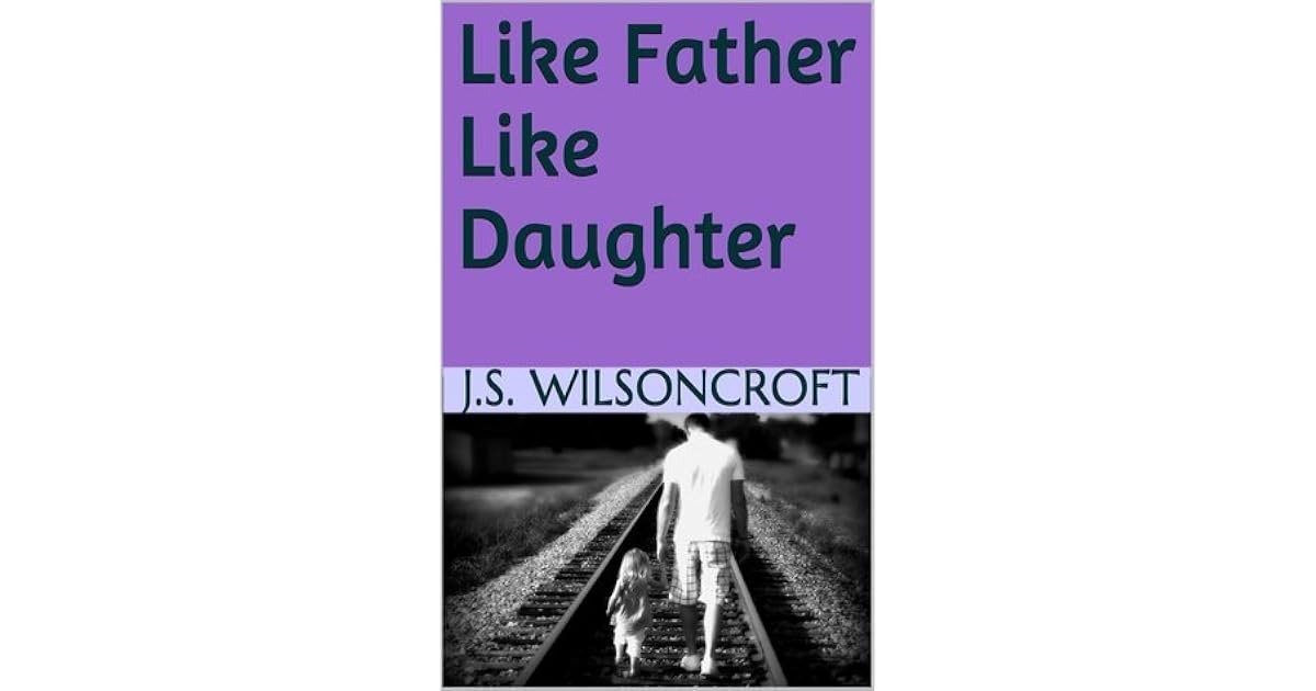 Like Father Like Daughter by J.S. Wilsoncroft