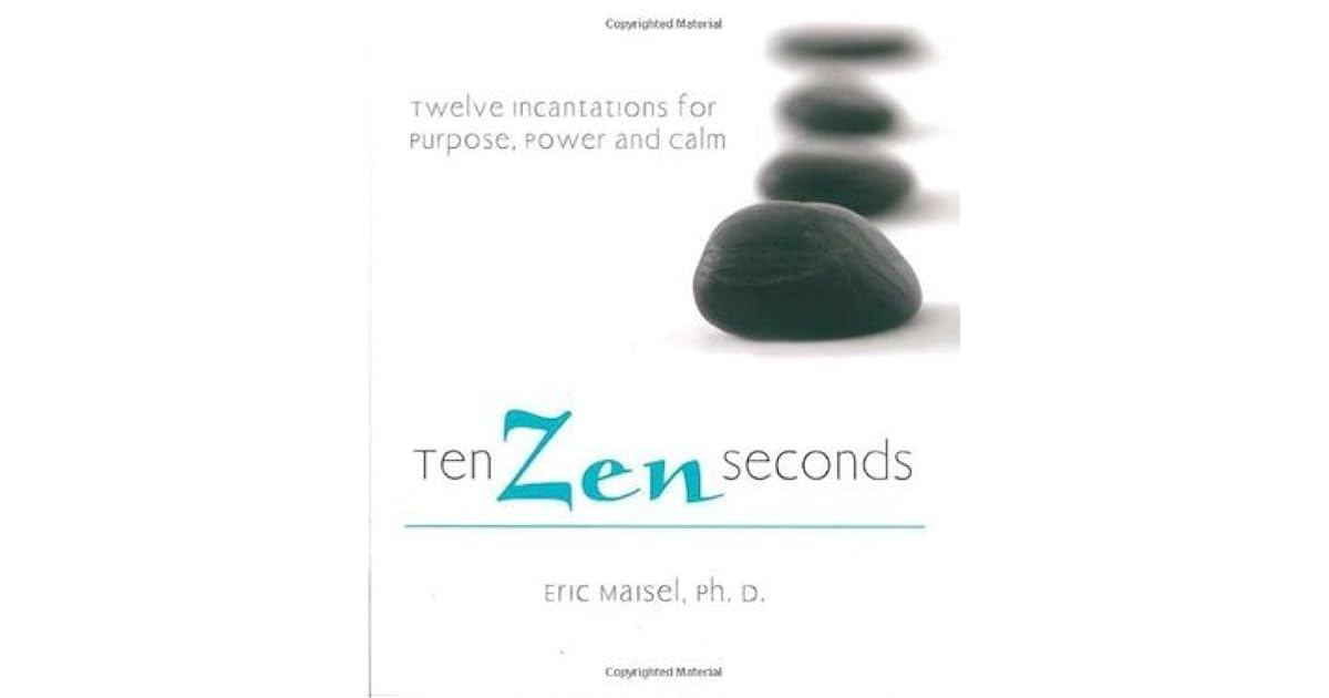 Ten Zen Seconds: Twelve Incantations for Purpose, Power and Calm by ...