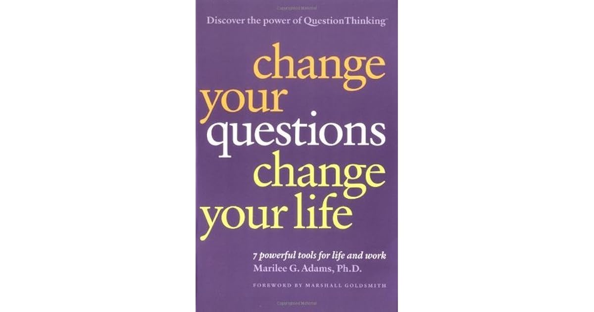 Change Your Questions, Change Your Life: 7 Powerful Tools for Life and ...