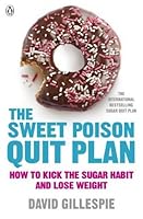Sweet Poison Quit Plan by David Gillespie