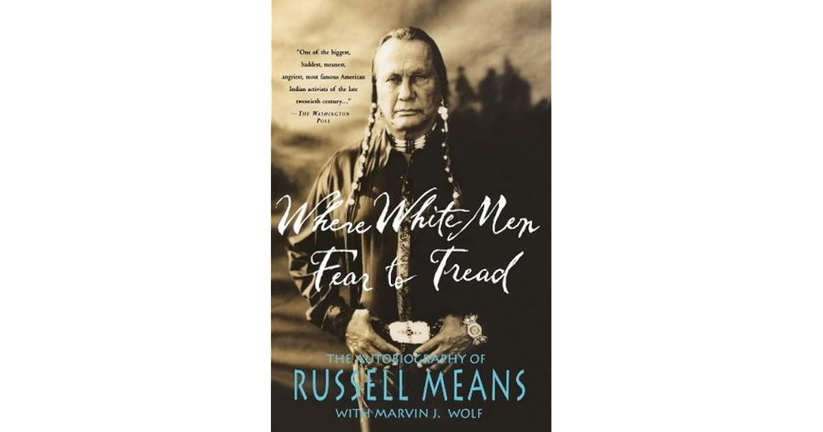 Where White Men Fear to Tread: The Autobiography of Russell Means by ...