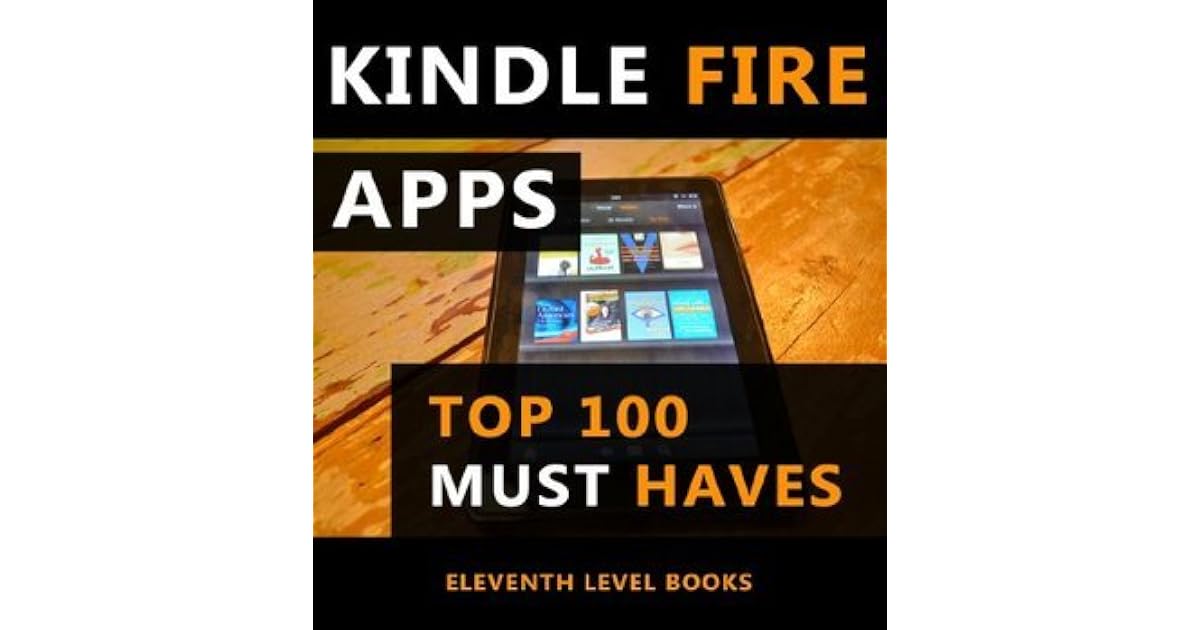 Kindle Fire Apps Top 100 Must Haves + Fire HD by Dustin Kaban