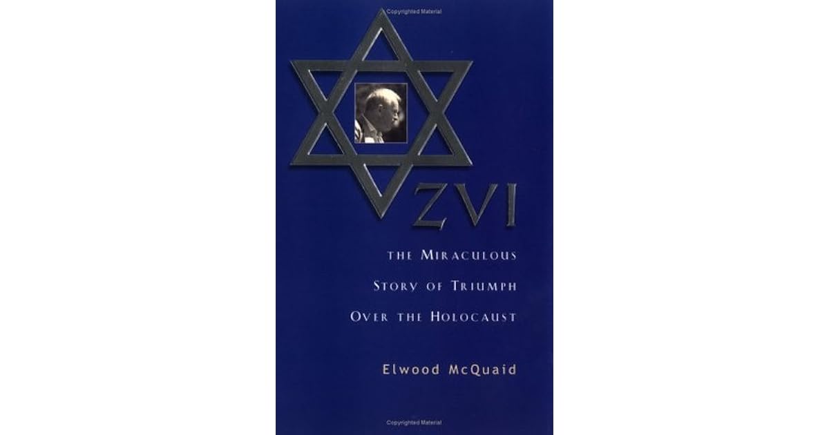 Zvi: The Miraculous Story of Triumph Over the Holocaust by Elwood McQuaid