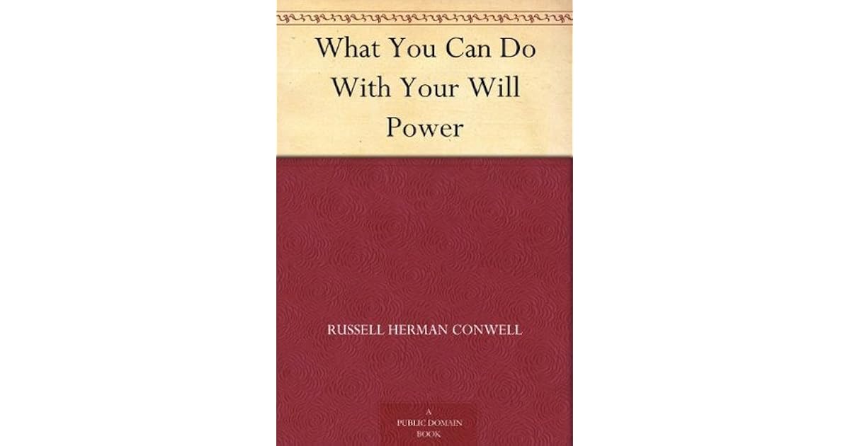 What You Can Do With Your Will Power by Russell H. Conwell