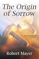 The Origin of Sorrow by Robert Mayer