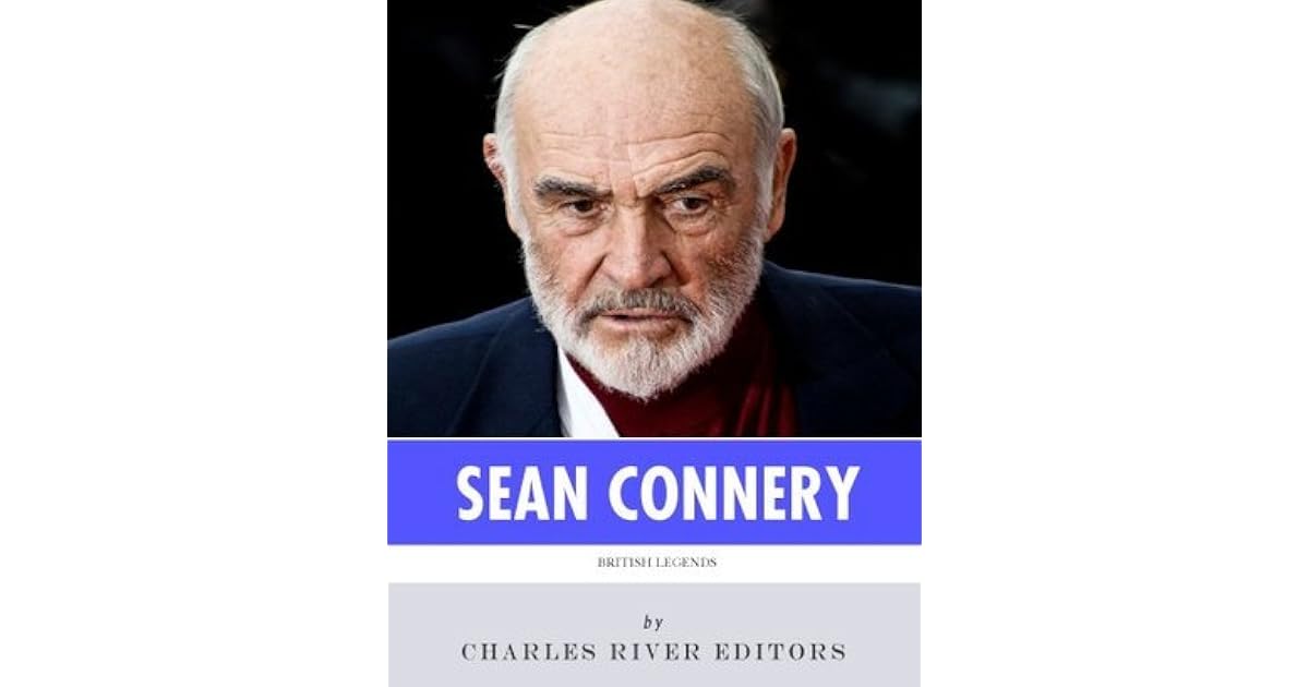British Legends: The Life and Legacy of Sean Connery by Charles River ...