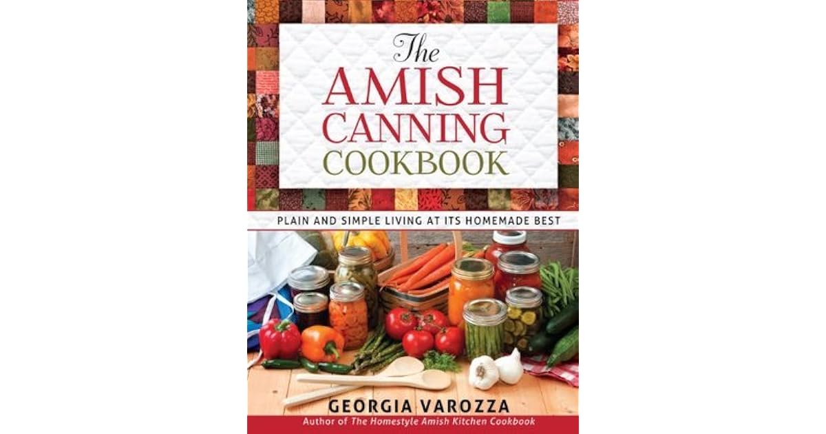 The Amish Canning Cookbook: Plain And Simple Living At Its Homemade ...