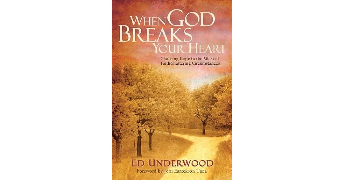 When God Breaks Your Heart: Choosing Hope in the Midst of Faith ...