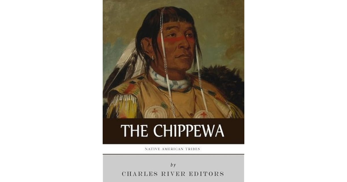 Native American Tribes: The History and Culture of the Chippewa by ...