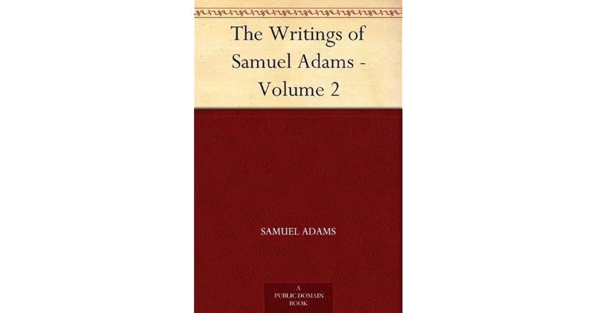 The Writings of Samuel Adams - Volume 2 by Samuel Adams