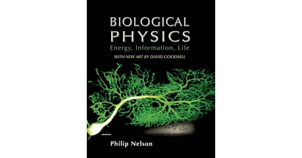 Biological Physics: with New Art by David Goodsell by Philip Nelson