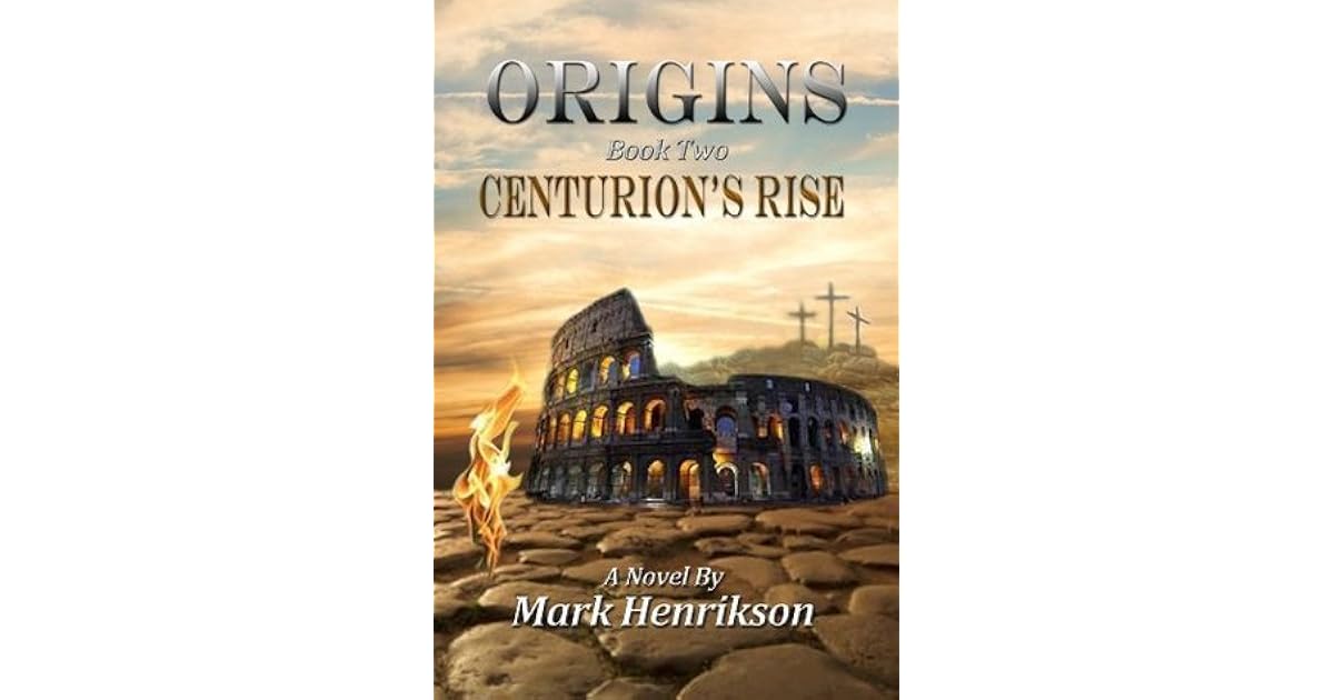 Origins: Centurion's Rise by Mark Henrikson