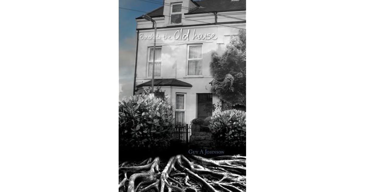 Back to the Old House by Guy A. Johnson