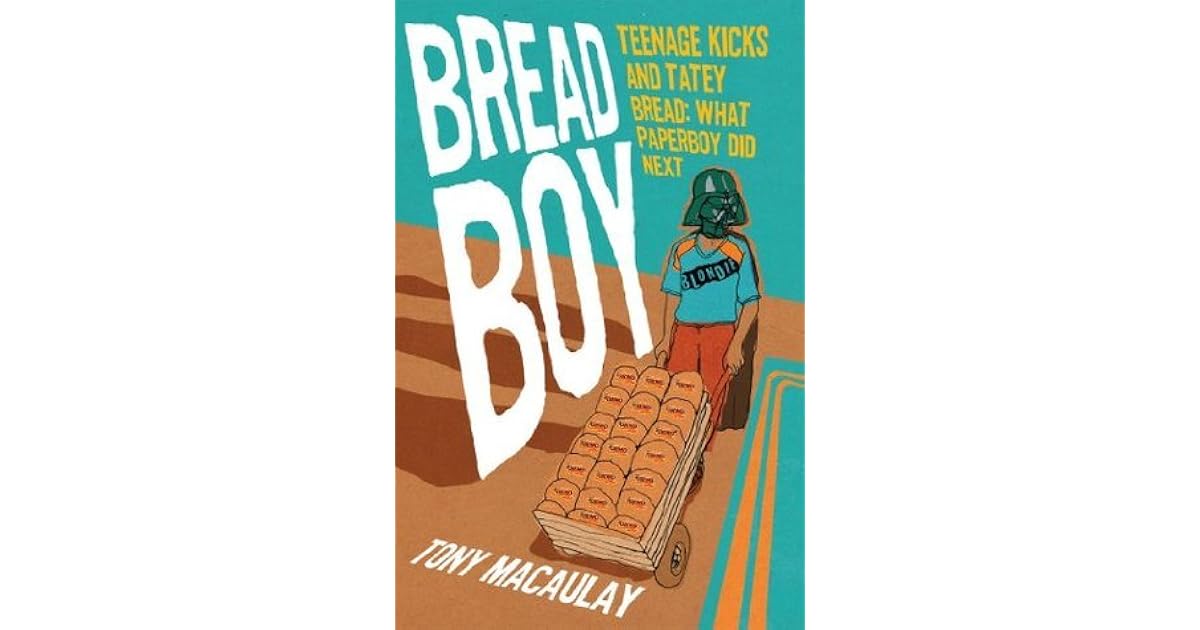 Breadboy: Teenage Kicks and Tatey Bread, What Paperboy Did Next by Tony ...