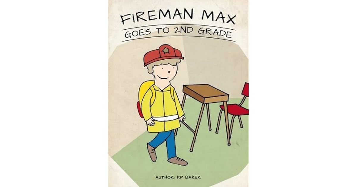 Fireman Max Goes to 2nd Grade by K.P. Baker