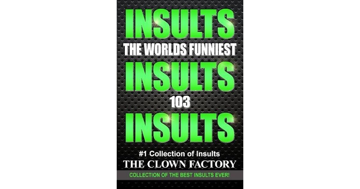 INSULTS - The Best Insults Ever - Win at any verbal argument! by THE ...