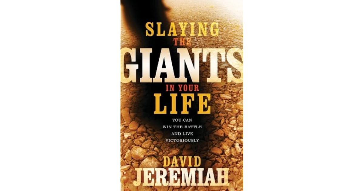 Slaying the Giants in Your Life by David Jeremiah