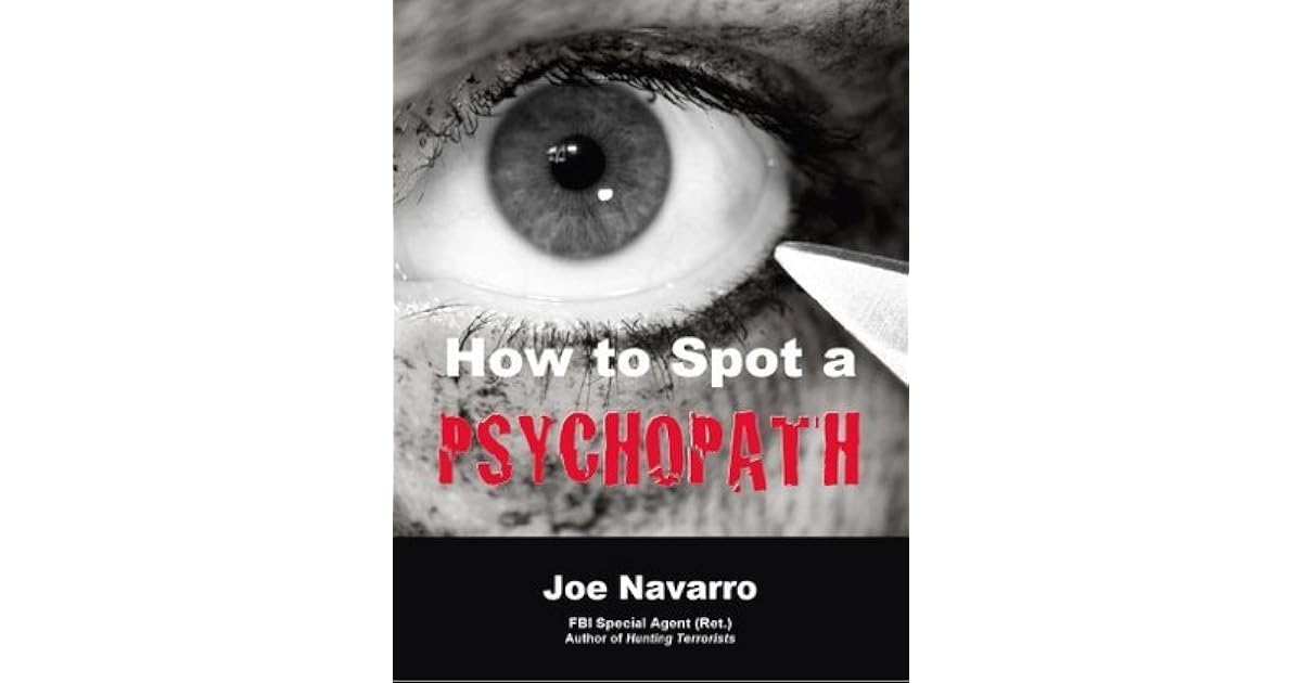 How to Spot a Psychopath by Joe Navarro