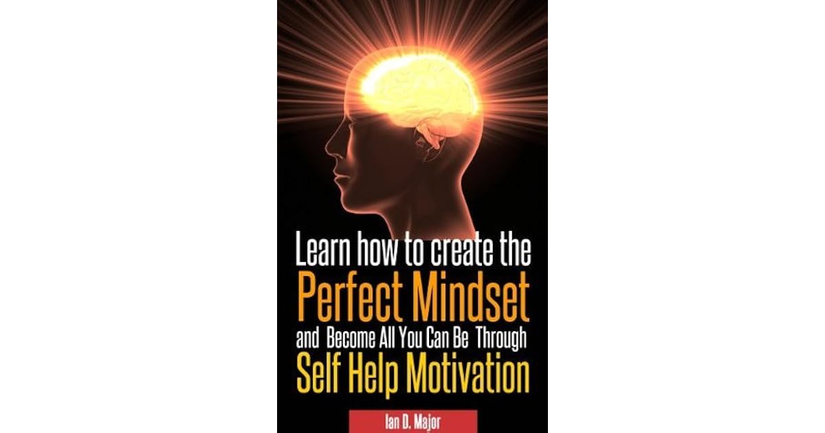 Learn How To Create The Perfect Mindset and Become All You Can Be ...