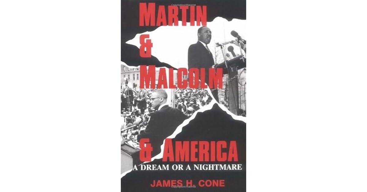 Martin and Malcolm and America: A Dream or a Nightmare? by James H. Cone