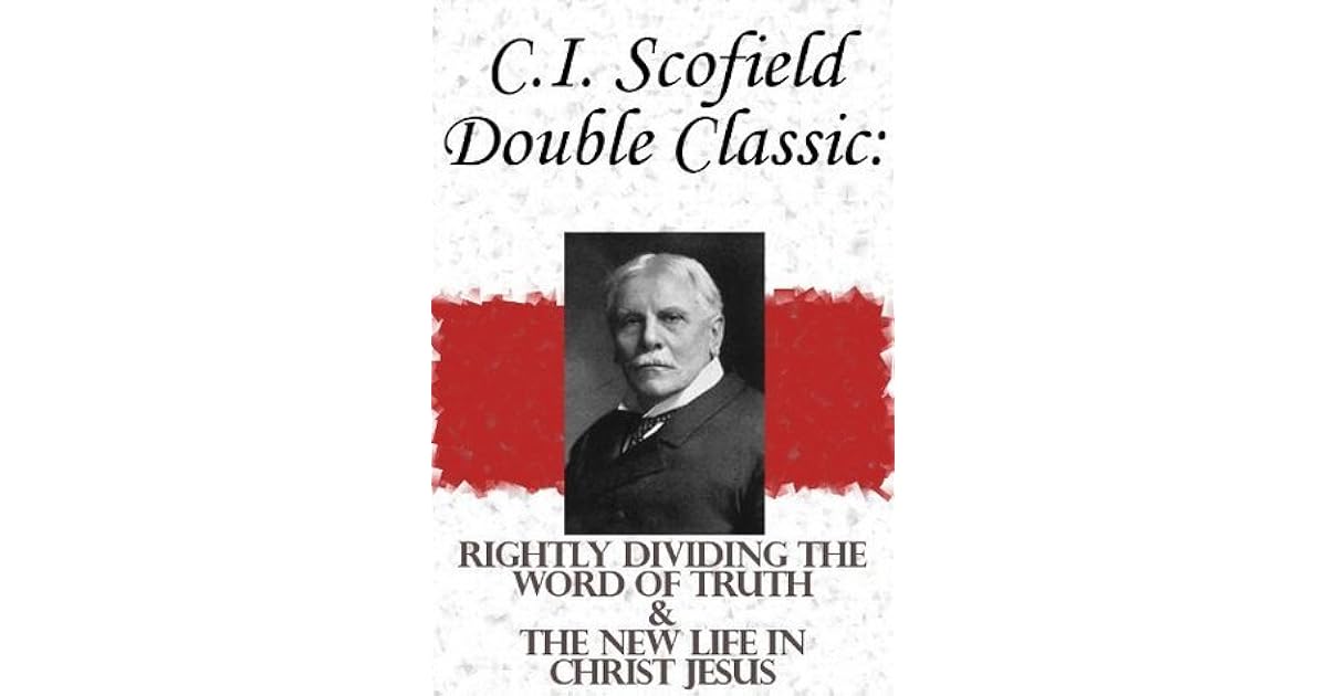 C.I. Scofield Double Classic: Rightly Dividing The Word Of Truth & The ...