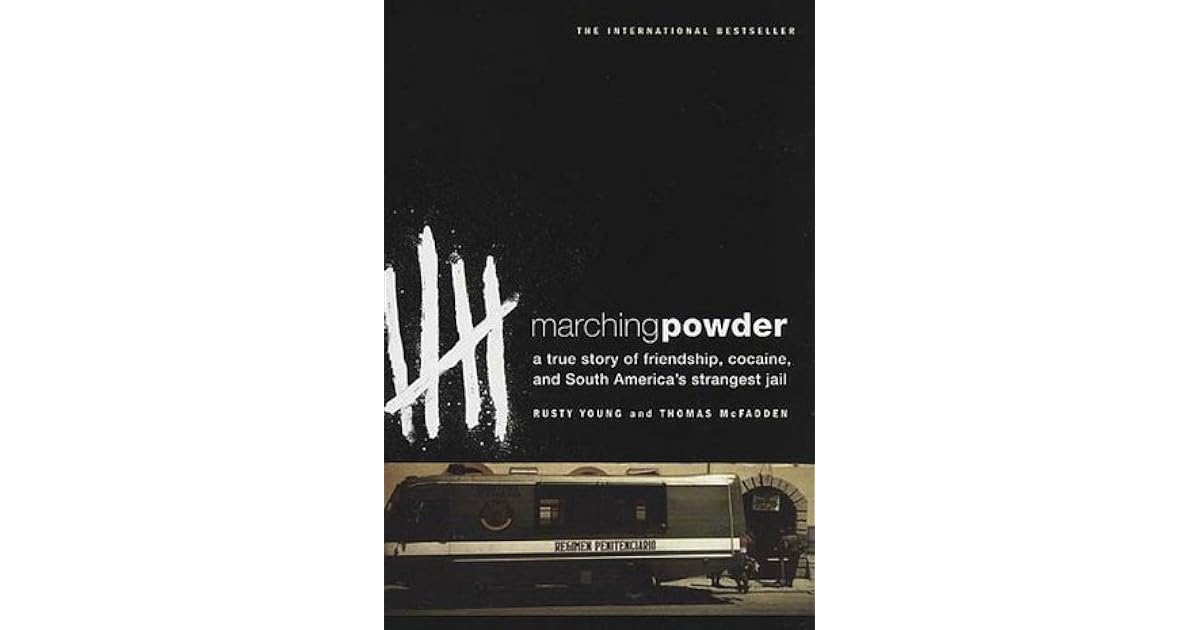 Marching Powder: A True Story of Friendship, Cocaine, and South America ...
