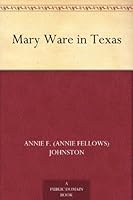 Mary Ware in Texas by Annie Fellows Johnston