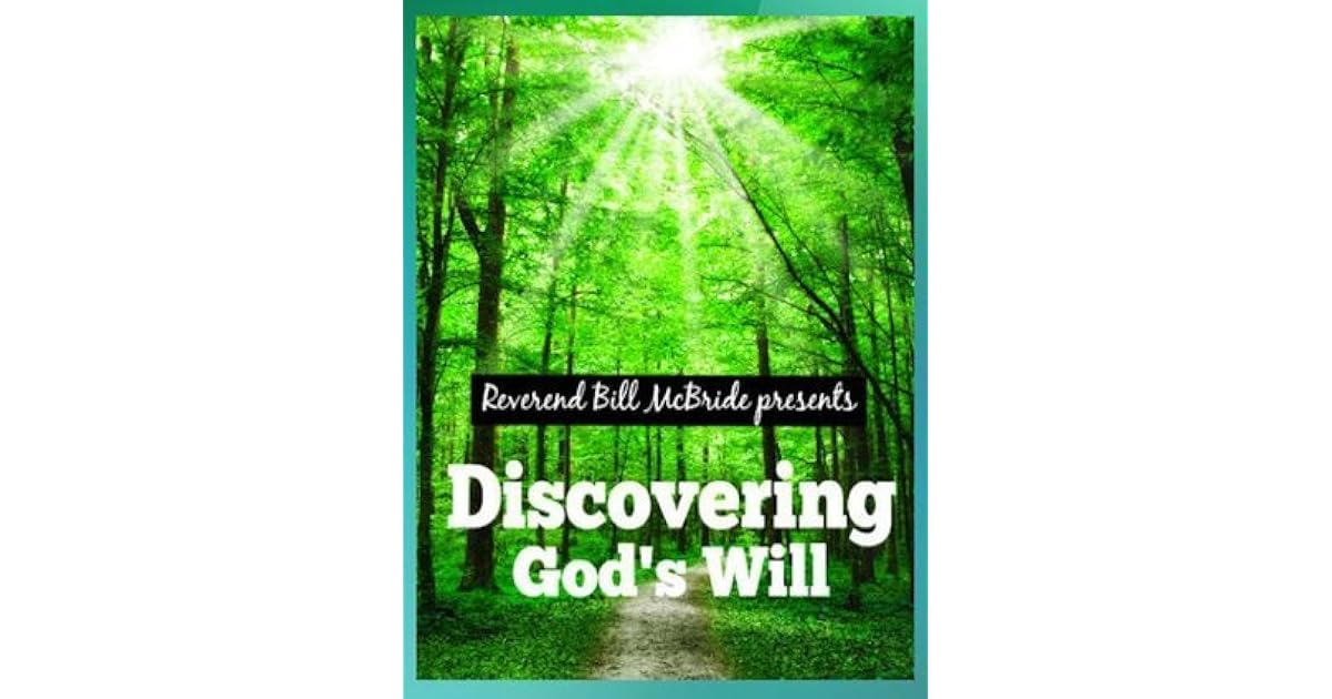 Discovering God's Will: Understanding the Bible on Gods Will - What God ...