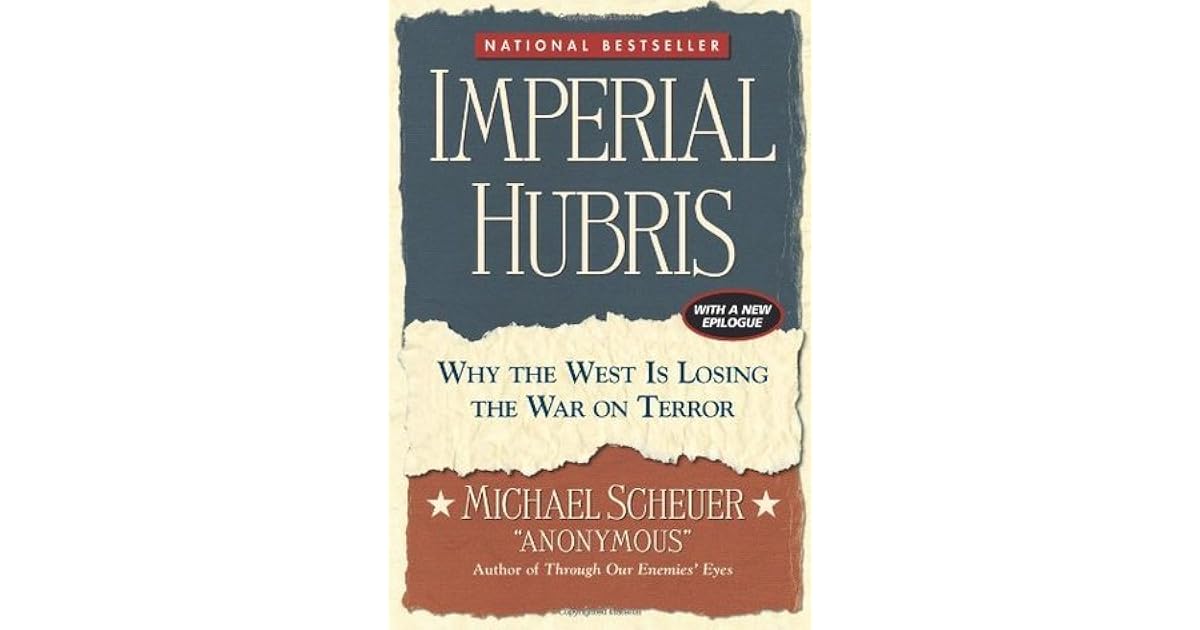 Imperial Hubris: Why the West is Losing the War on Terror by Michael ...