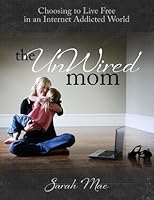 The UnWired Mom by Sarah Mae