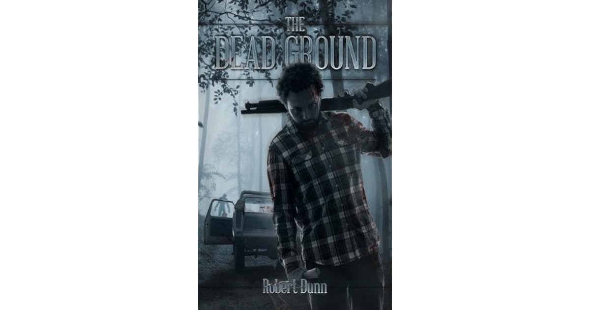 The Dead Ground: A Zombie Novel by Robert E. Dunn